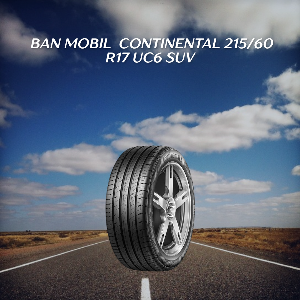 Kenapa Harus Pakai Ban Mobil Continental 215/60 R17 UC6 SUV Terbaik ...