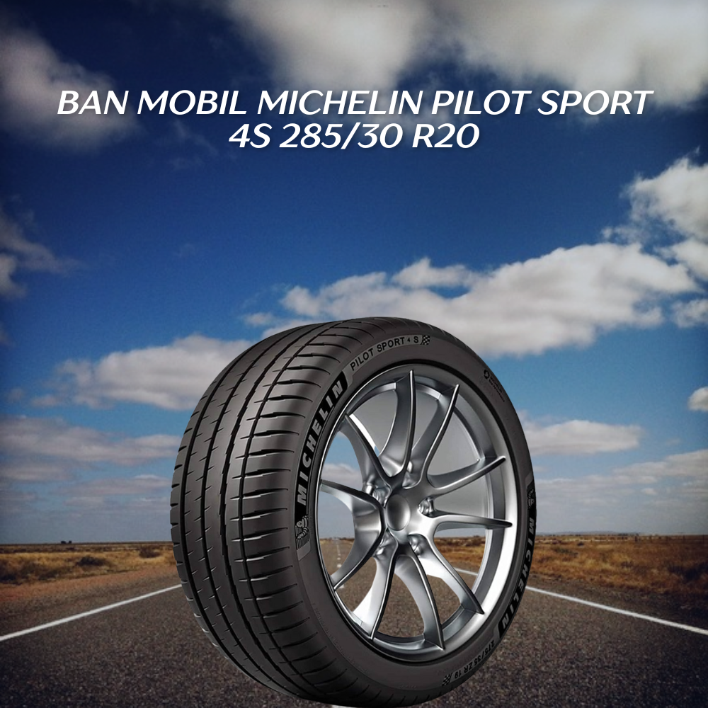 Michelin Pilot Sport 4S 285/30/R20 (BLKNG) – 5 Keunggulan Ban & Ukuran ...