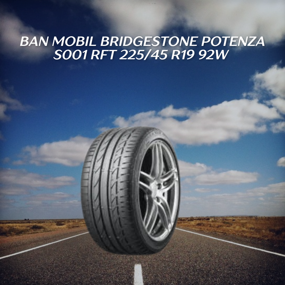 Spesifikasi Ban: Bridgestone Potenza S001 RFT 225/45 R19 – Otomax Store : Jual Velg Mobil & Ban ...