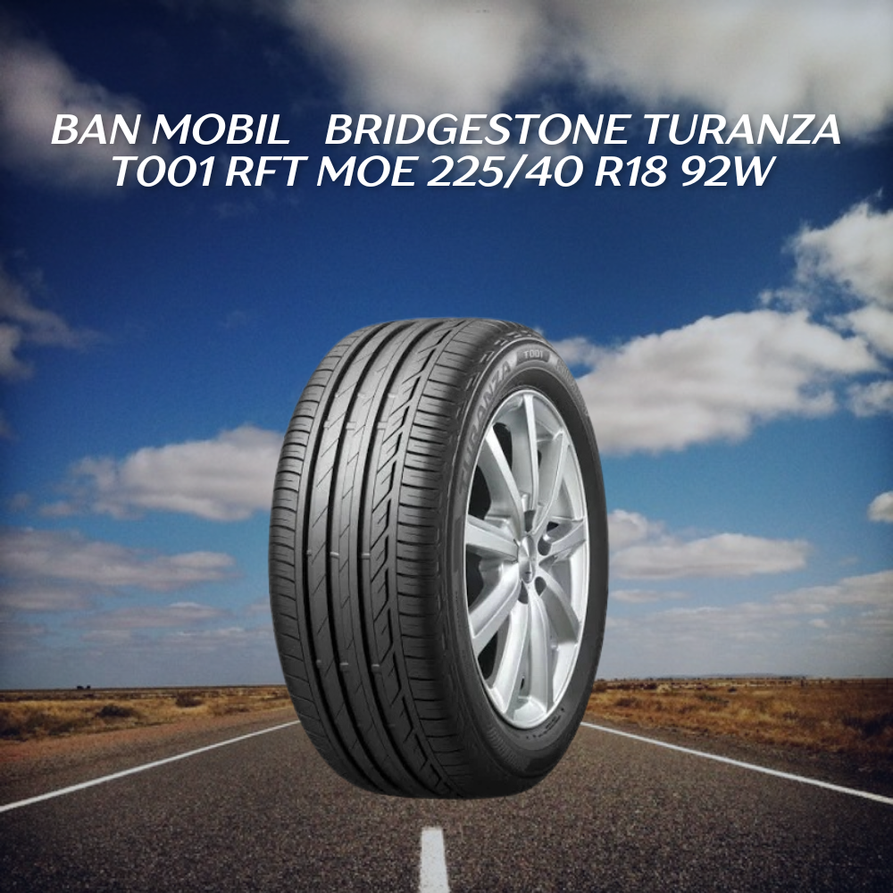 Spesifikasi Ban Bridgestone Turanza T001 RFT MOE 225/40 R18 92W – Otomax Store : Jual Velg Mobil ...