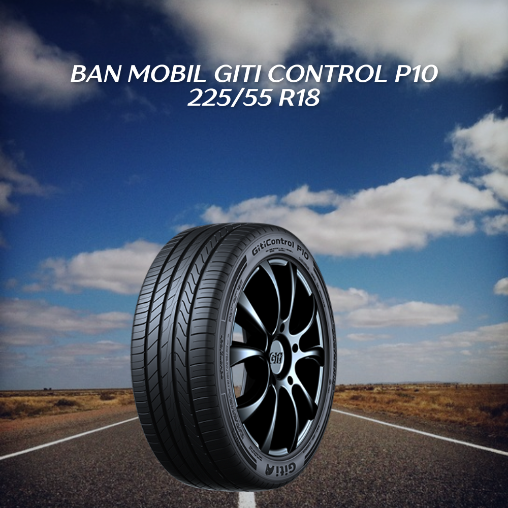 Giti Control P10 225/55/R18 untuk Gelly Ex5 – Ban Mobil SUV Harga Promo ...