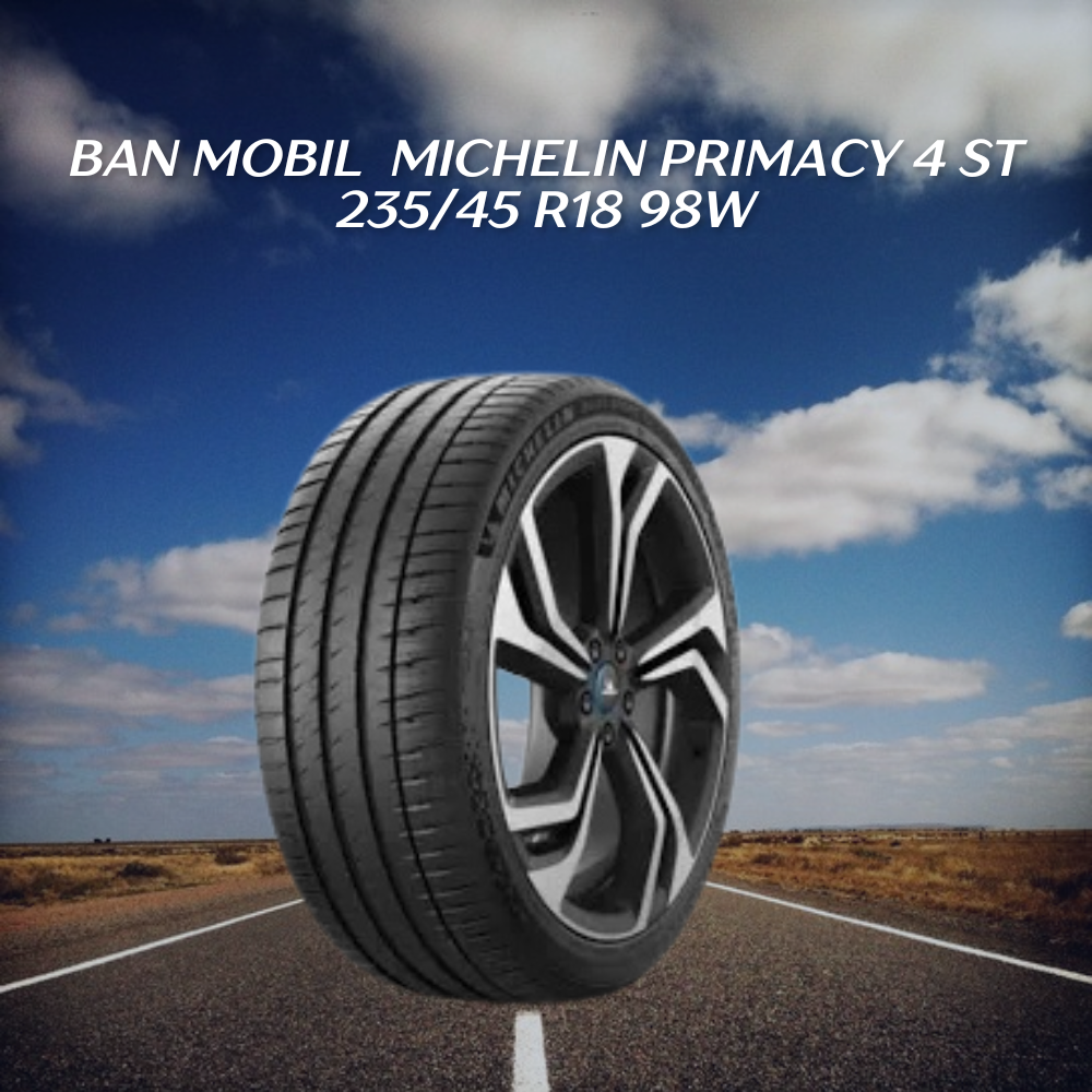 Spesifikasi Ban Michelin Primacy 4 ST 235/45 R18: Panduan Lengkap – Otomax Store : Jual Velg ...
