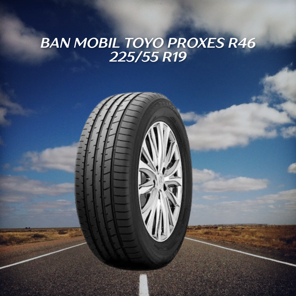 Ban Toyo Proxes R46 225/55 R19 – Touring SUV Nyaman & Presisi – Otomax ...