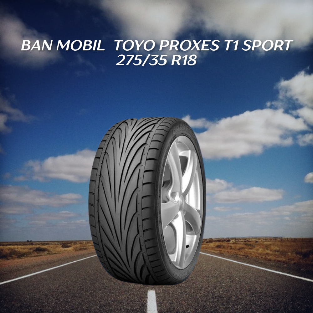 Ban Mobil Toyo Proxes T1 Sport 275/35 R18 – Presisi Tinggi & Sporty ...