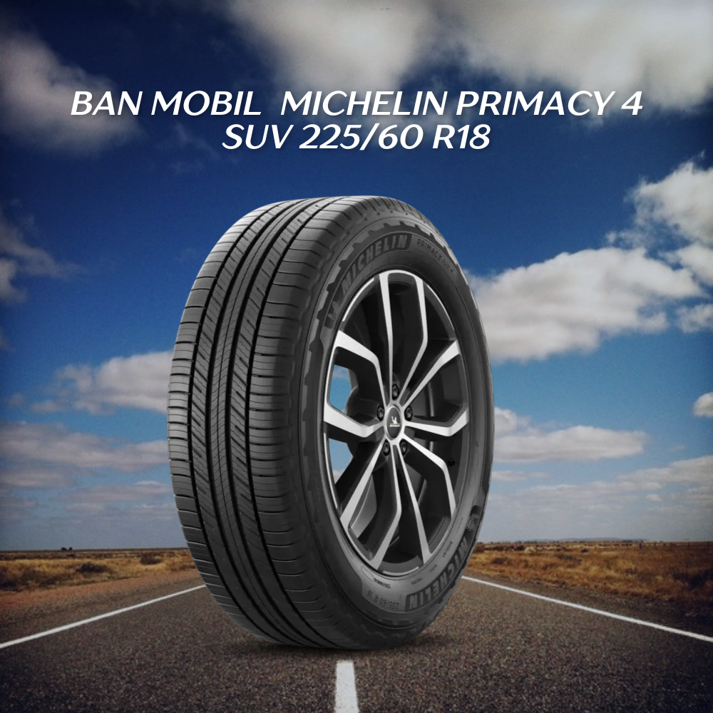 Spesifikasi Ban SUV: Michelin Primacy 4 SUV 225/60 R18 Nyaman & Senyap – Otomax Store : Jual ...