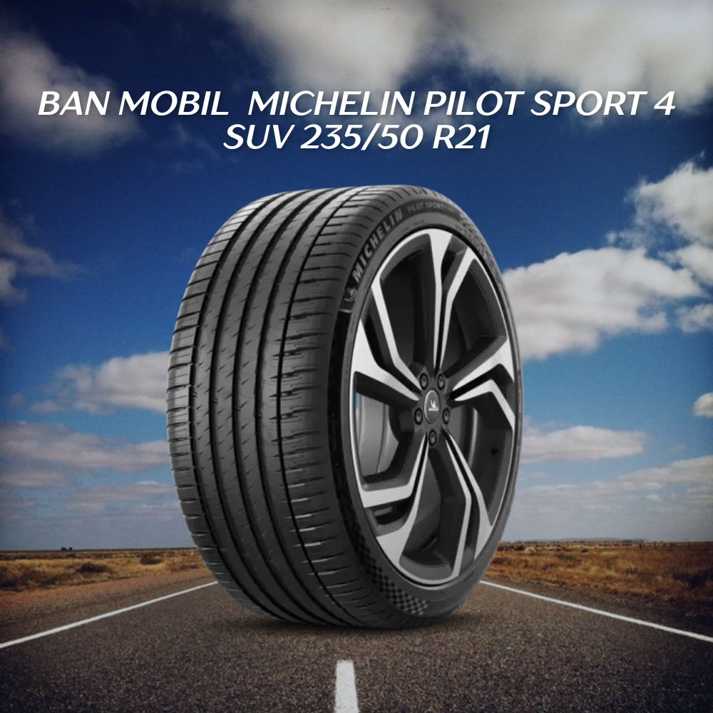 Michelin Pilot Sport 4 SUV 235/50 R21 – Ban Mobil Premium dengan 5 ...