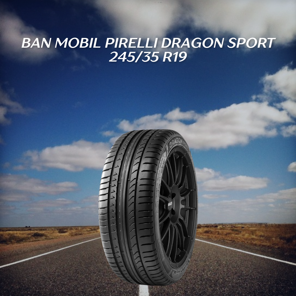 Pirelli Dragon Sport 245/35 R19: Spesifikasi, Review, dan Tips Memilih ...