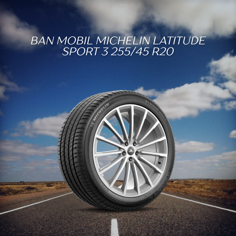 Spesifikasi Ban Michelin Latitude Sport 3 255/45 R20 – SUV Premium ...