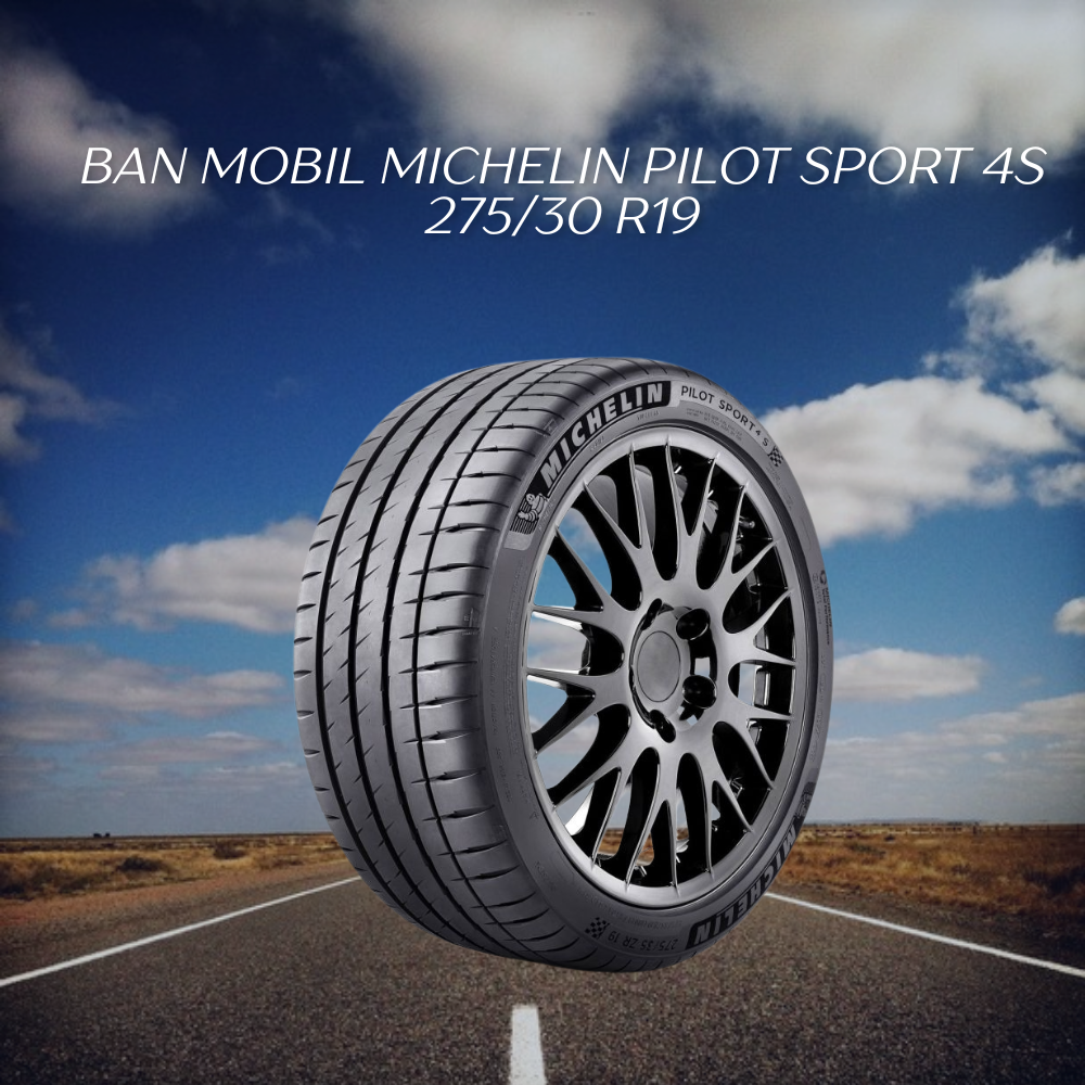 Michelin Pilot Sport 4S 275/30 R19 – Ban Ultra Low Profile Terbaik ...