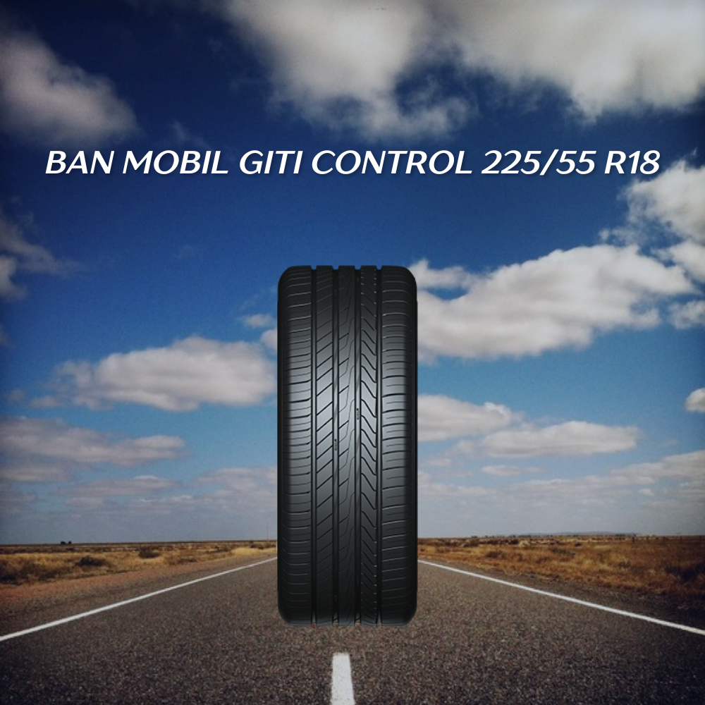Harga Ban Giti Control 225/55 R18 untuk Geely EX5 – OEM Awet & Senyap ...