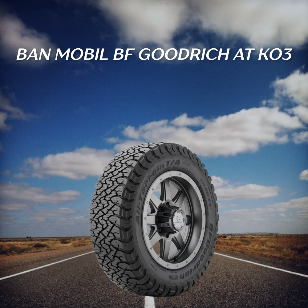 Upgrade Performa Offroad mobil Anda dengan Ban BF Goodrich AT KO3 ...